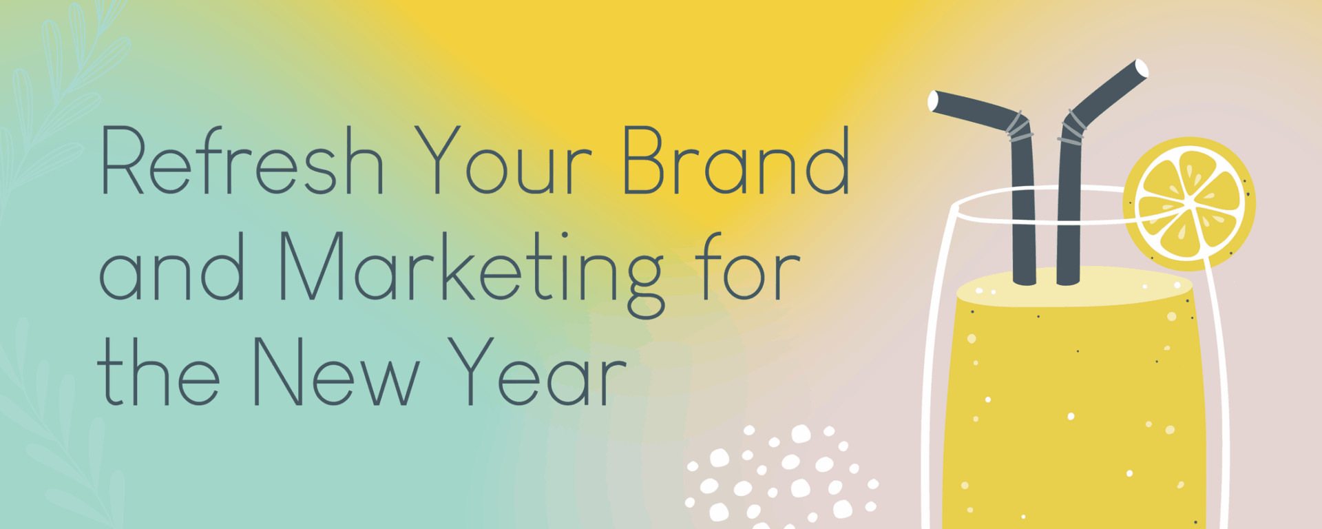 Refresh Your Brand and Marketing for the New Year: A Creative Agency’s ...